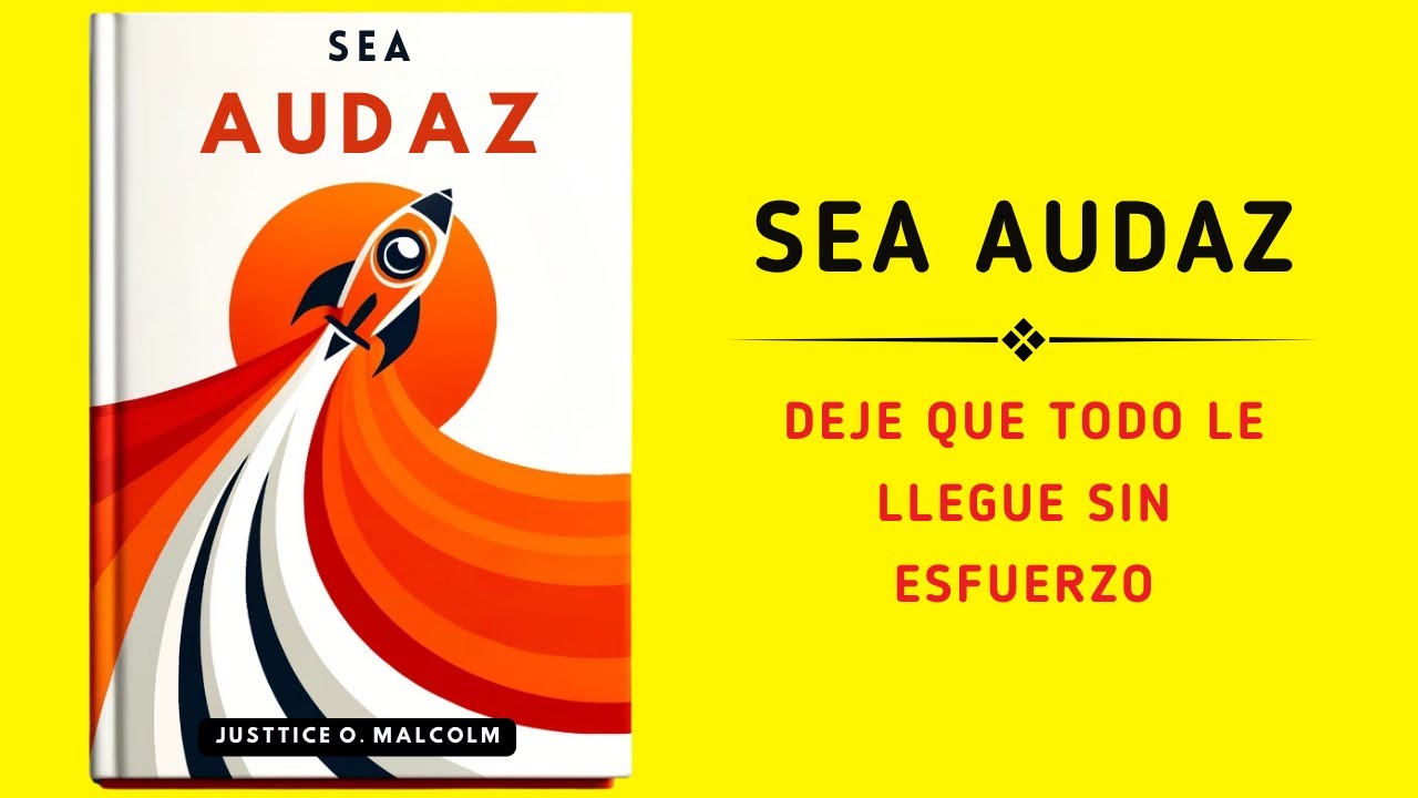Sea Audaz: Deje que Todo Llegue a Usted Sin Esfuerzo (Audiolibro) - YouTube