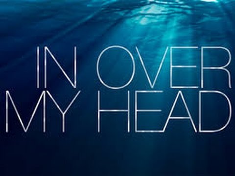 In Over My Head - YouTube