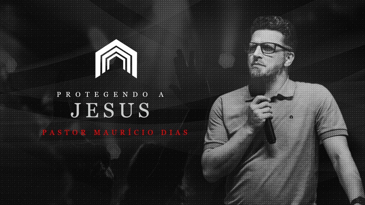 Protegendo a Jesus - Pastor Mauricio Dias - YouTube