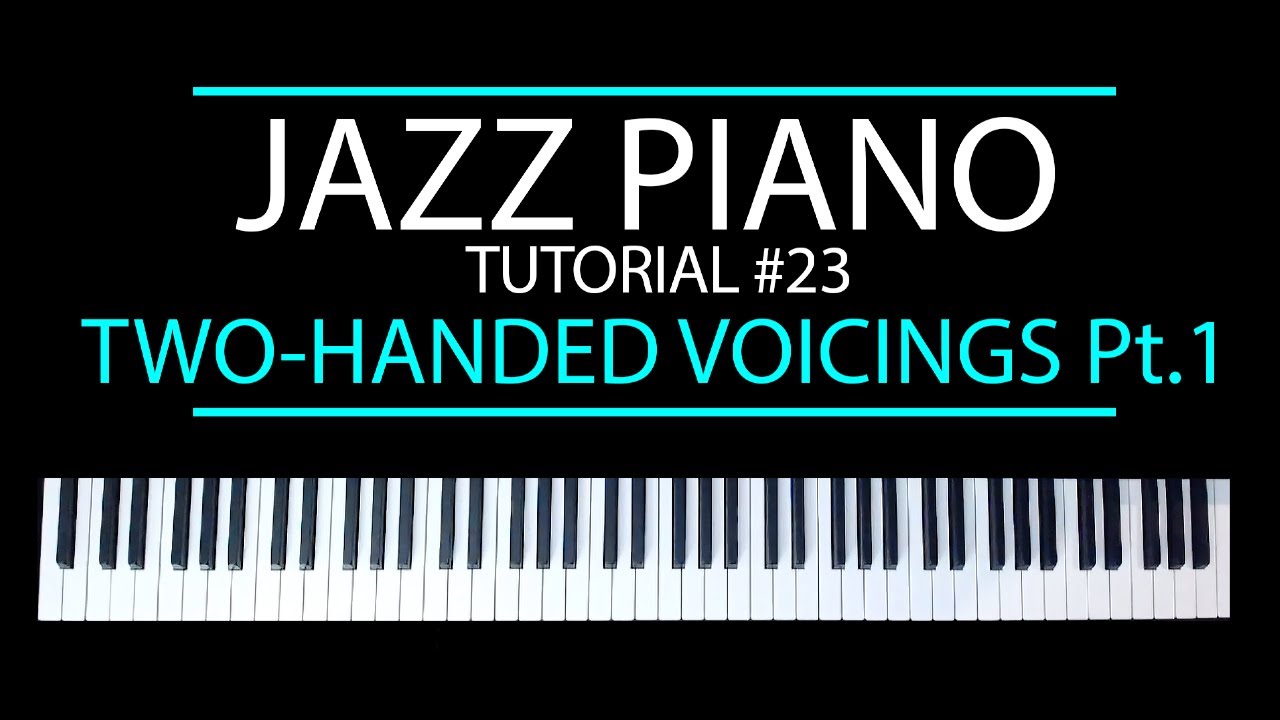 Two-Handed Voicings Pt.1 - Jazz Piano Tutorial #23 - YouTube