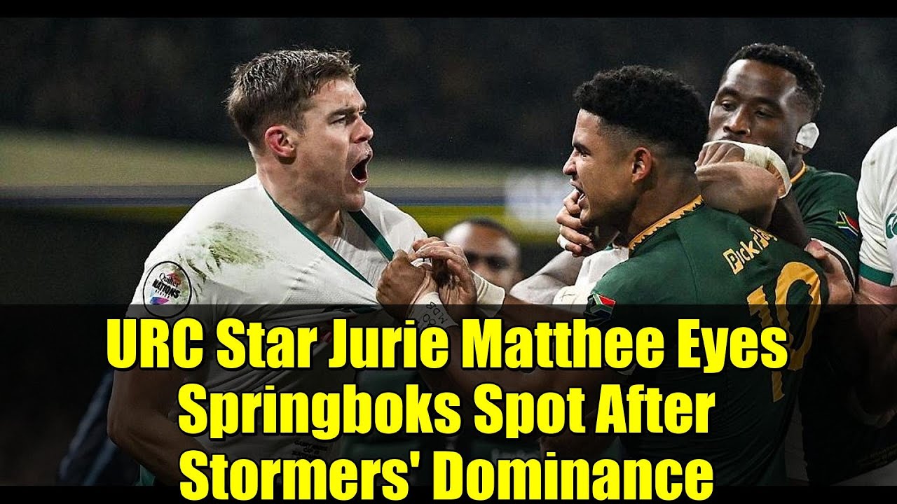 URC Star Jurie Matthee Eyes Springboks Spot After Stormers' Dominance ...