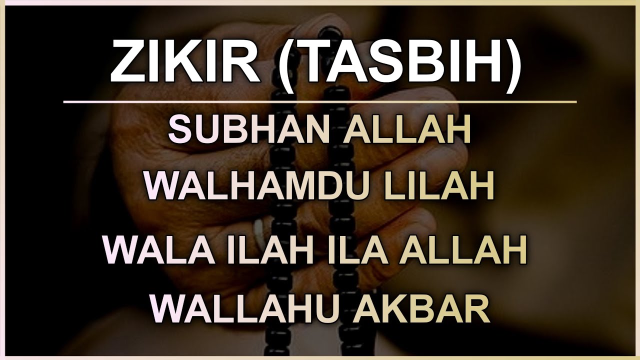 Zikir: Subhanallah Walhamdulillah Wala Ilaha Illallah Wallahu Akbar ...