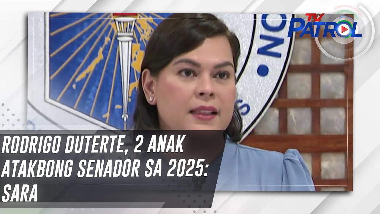 Rodrigo Duterte, 2 anak tatakbong senador sa 2025: Sara | TV Patrol ...