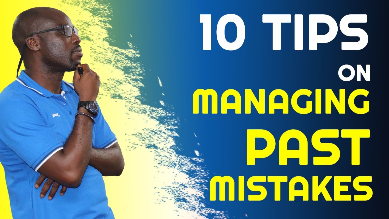 10 Tips On Managing Past Mistakes | Learn From Your Mistakes - YouTube