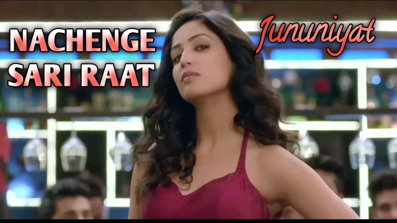 Nachenge saari raat FULL VIDEO song | JUNOONIYAT | Pulkit Samrat, Yami ...