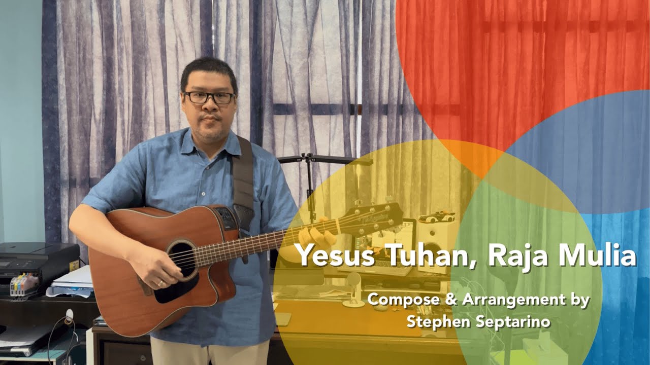 Yesus Tuhan, Raja Mulia || Stephen S. WIdjaja || Tugas Musik Gereja ...