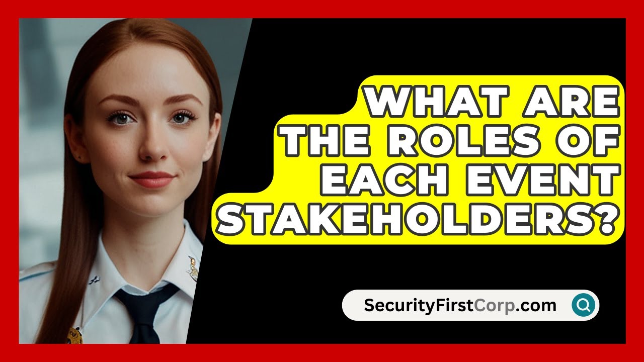 What Are The Roles Of Each Event Stakeholders? - SecurityFirstCorp.com ...