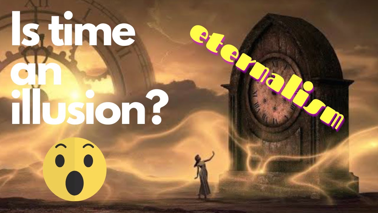 The Science of Eternalism - Is time an illusion? - YouTube