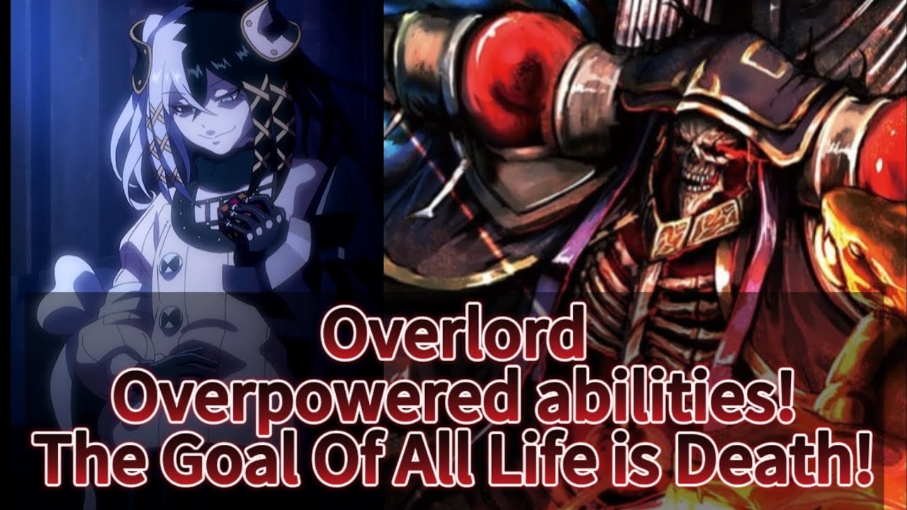 Overpowered Anime Abilities! Overlord Ed: The goal of all life is death ...