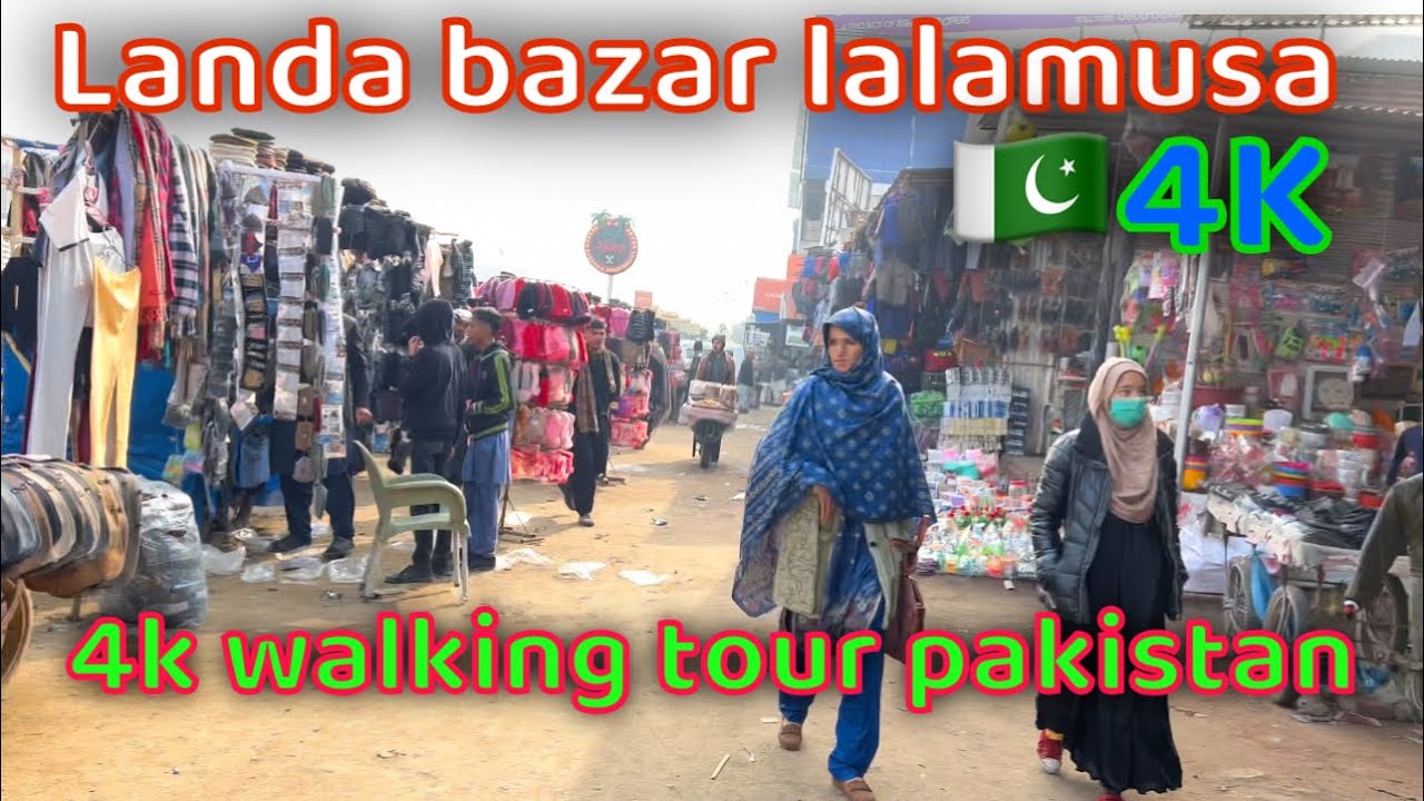 EXPLORING LANDA BAZAR LALAMUSA : 4K WALKING TOUR PAKISTAN : TRAVEL VLOG ...