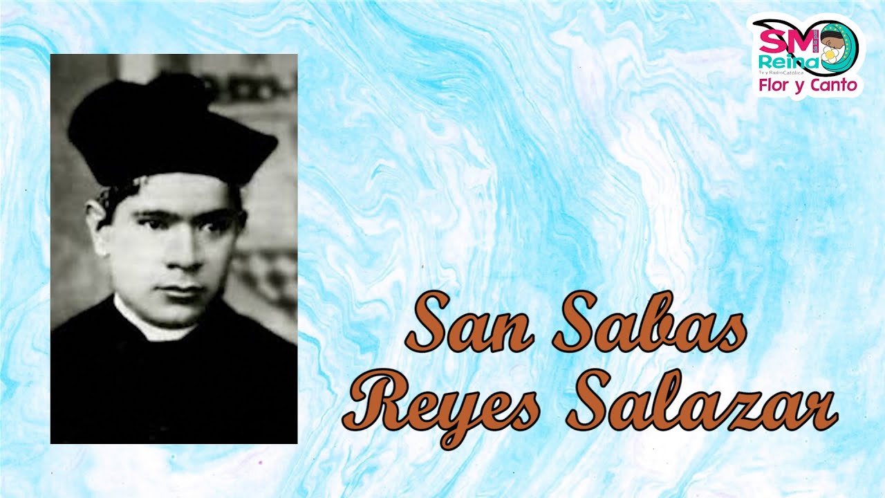 Abril 13. San Sabas Reyes Salazar - YouTube