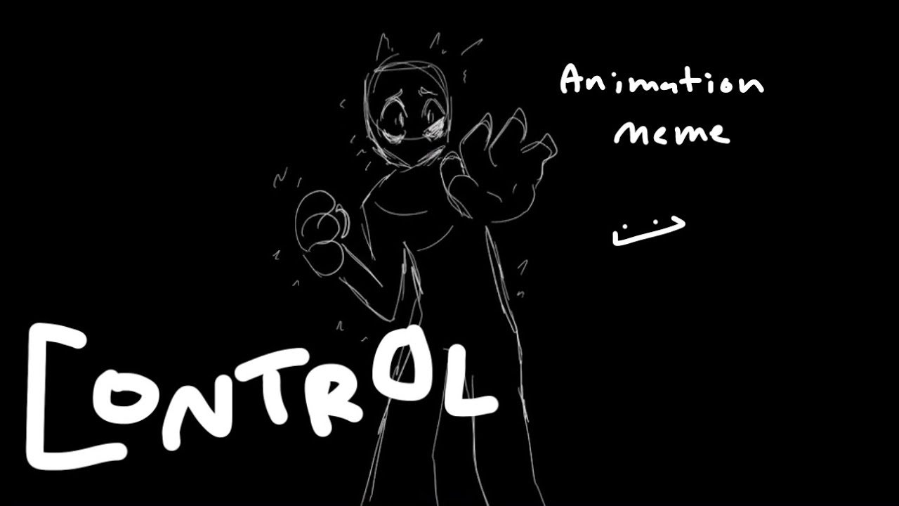Control // Animation Meme // Crap post - YouTube