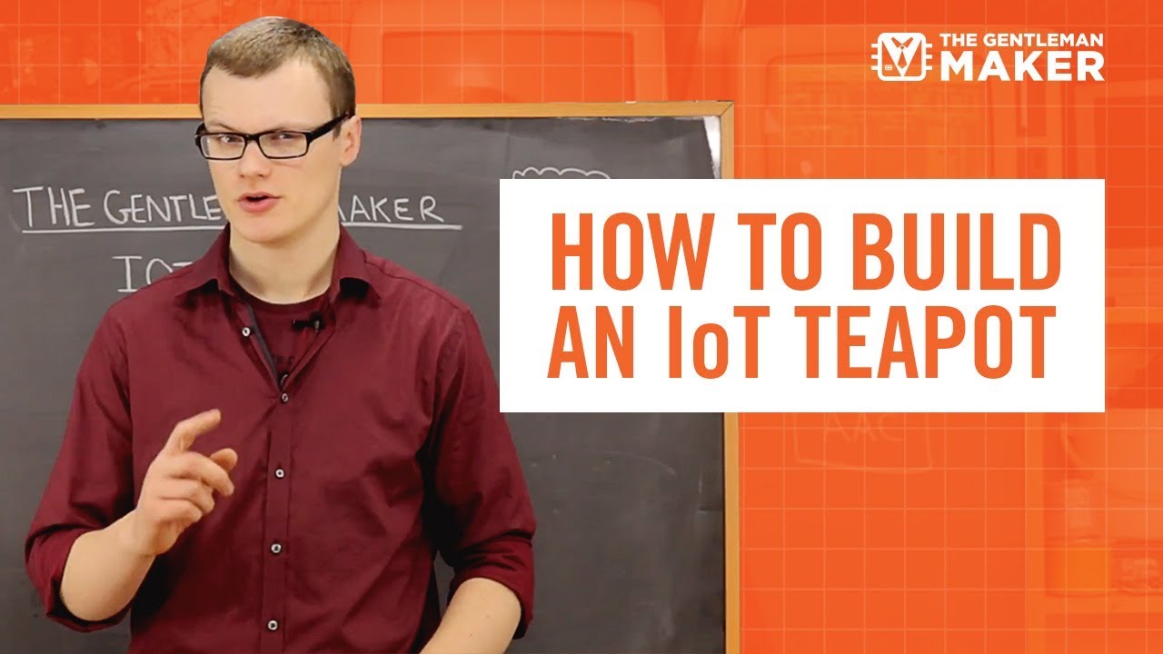 How to Build an IoT Teapot | The Gentleman Maker - YouTube