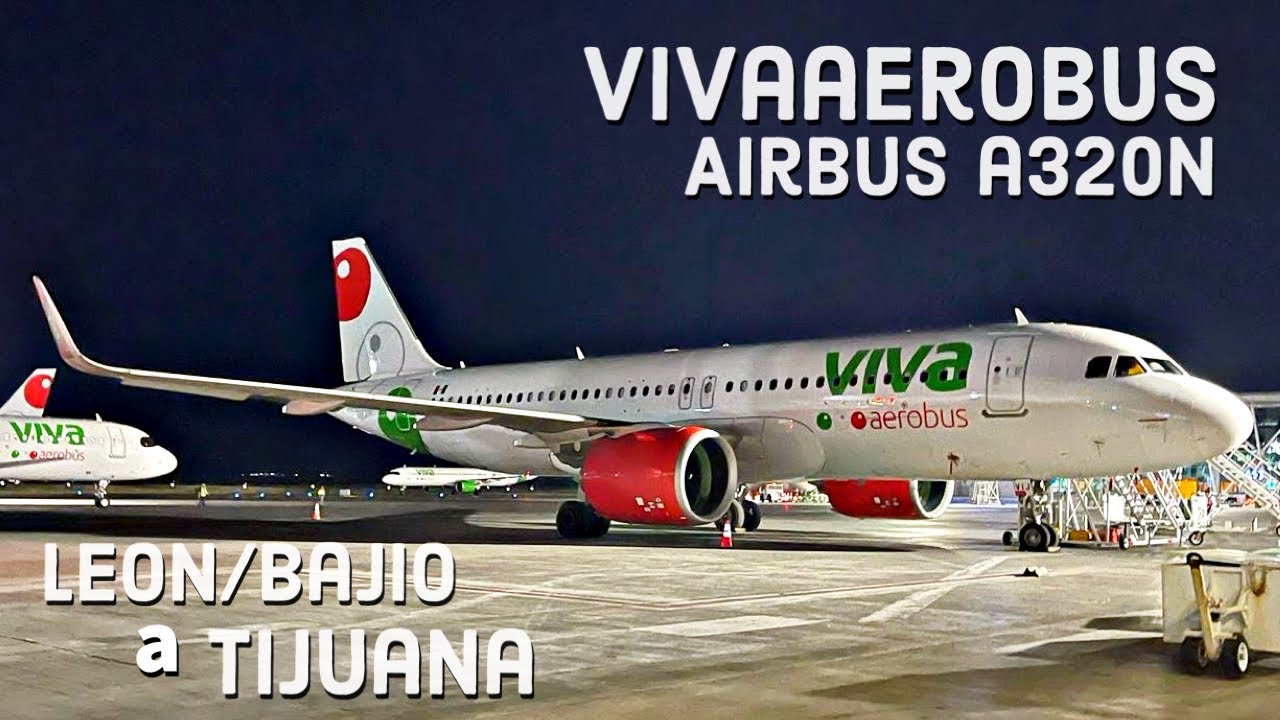 TRIP REPORT: VivaAerobus A320N (Economica) | Leon (BJX) - Tijuana (TIJ ...