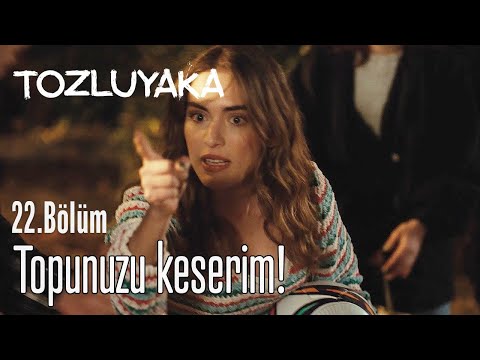 Topunuzu Keserim! - Tozluyaka 22. Bölüm