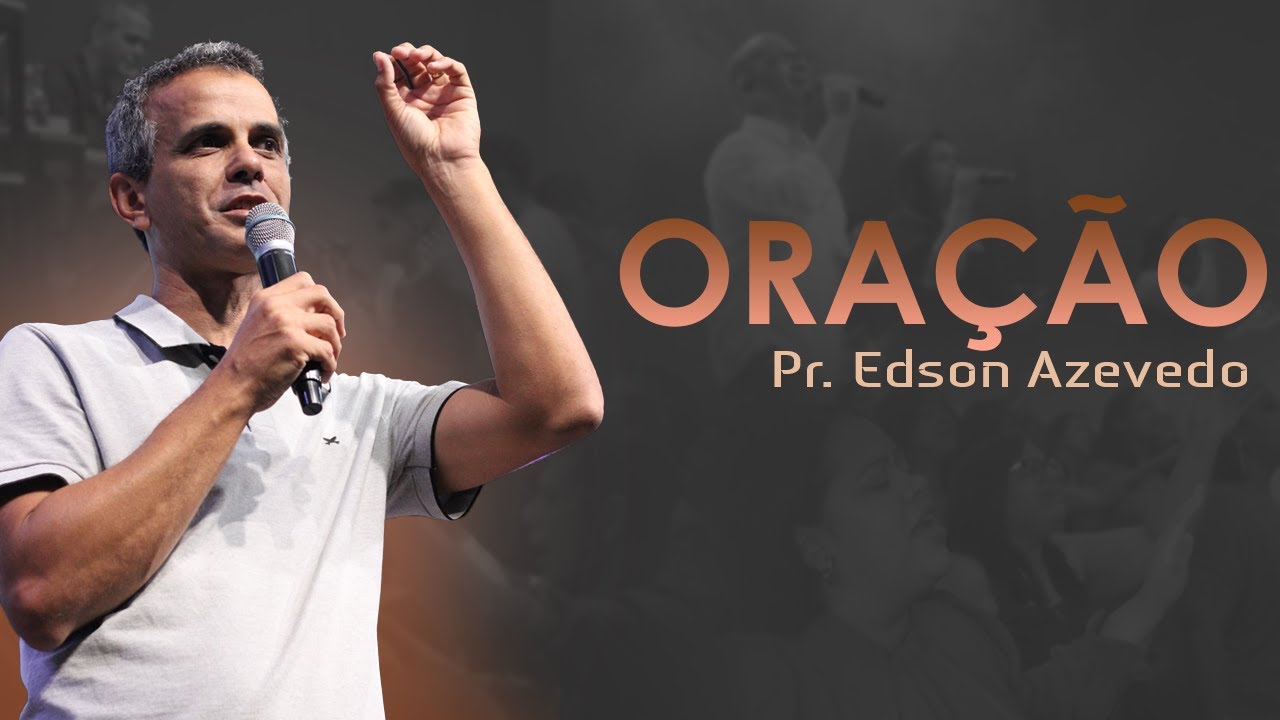 ORAÇÃO | Pr. Edson Azevedo - YouTube