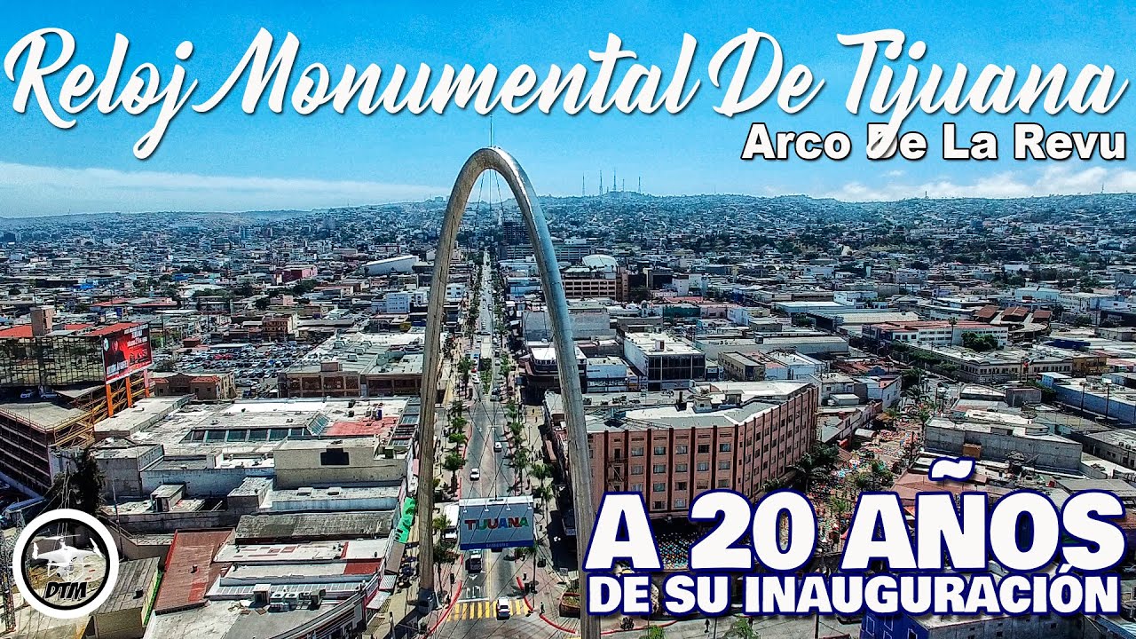 Reloj Monumental De Tijuana (Arco De La Revu) A 20 Años De Su ...