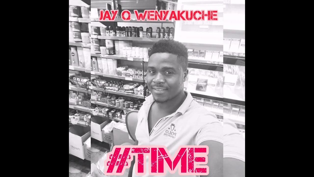 Wenyakuche Jay Q (Prod by Jay Q) Time - YouTube