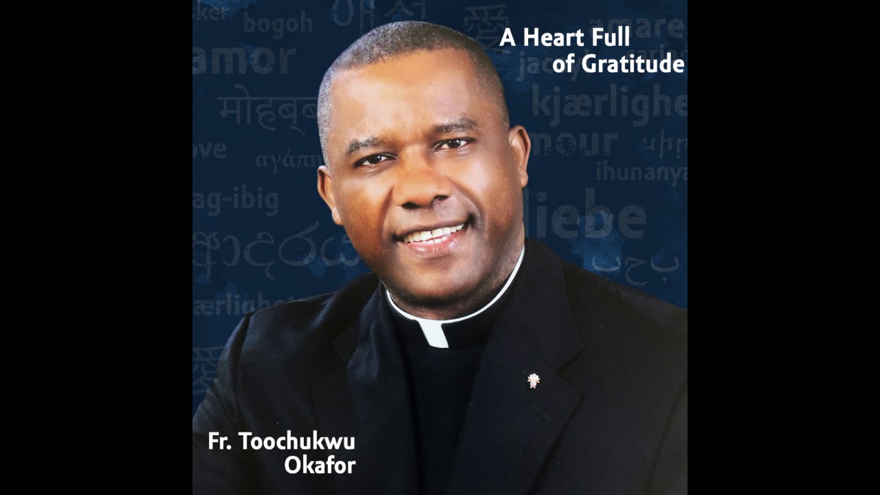 Fr. Toochukwu Okafor - A Heart Full of Gratitude [OFFICIAL AUDIO] - YouTube
