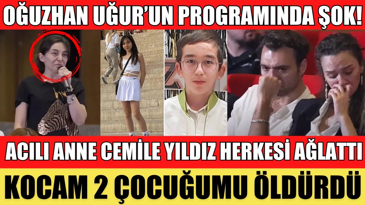 OĞUZHAN UĞUR'DA ŞOK CEMİLE YILDIZ'IN ANLATTIKLARI AĞLATTI 2 ÇOCUĞUMU ...
