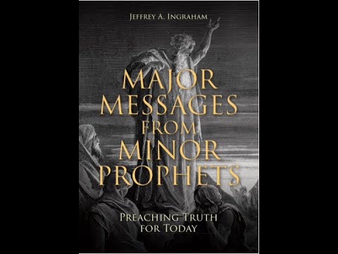 Major Messages from Minor Prophets: Preaching Truth for Today by Jeffrey A. Ingraham - YouTube