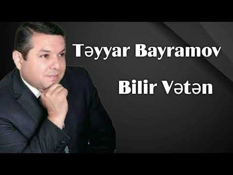 Təyyar Bayramov — Bilir Vətən