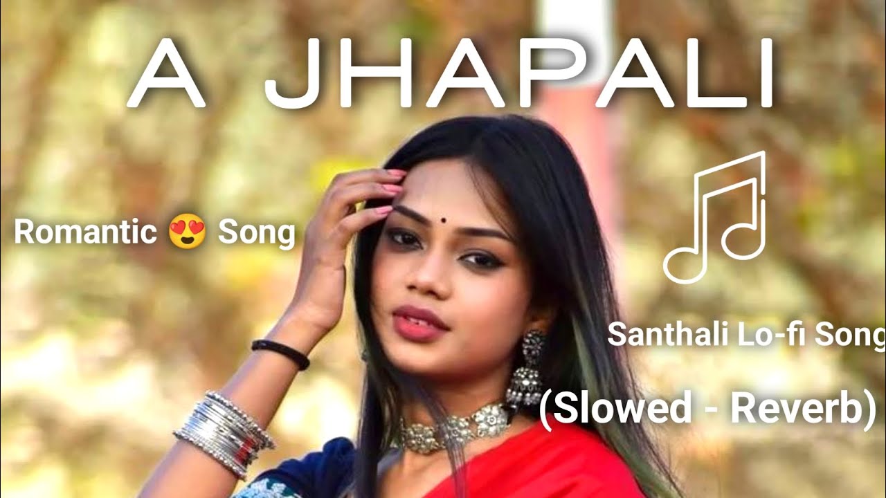 A JHAPALI (Slowed And Reverb) Santali Lo-fi Song 2024 - YouTube