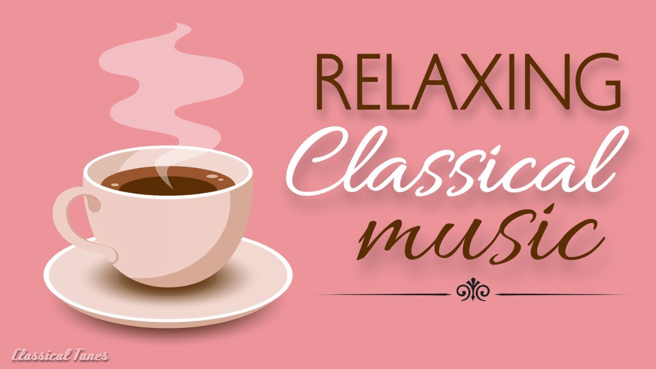Relaxing Classical Music | The Perfect NONSTOP Playlist To Have A Break ...