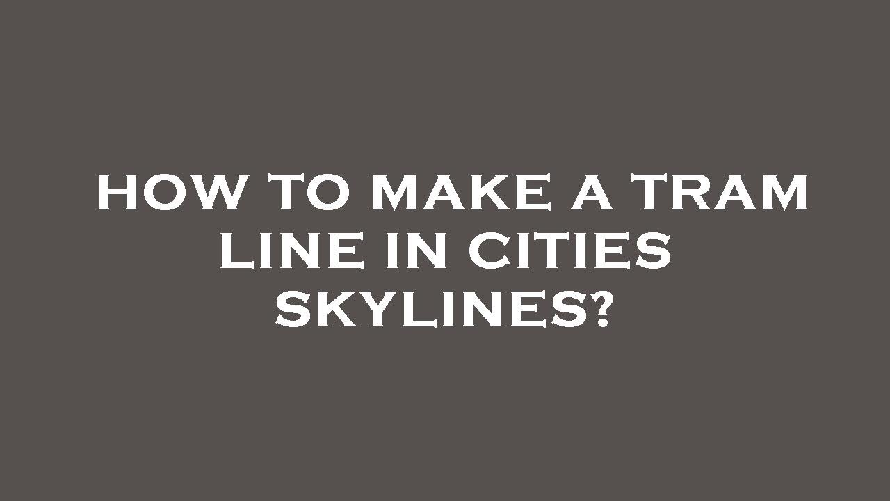 How to make a tram line in cities skylines? - YouTube