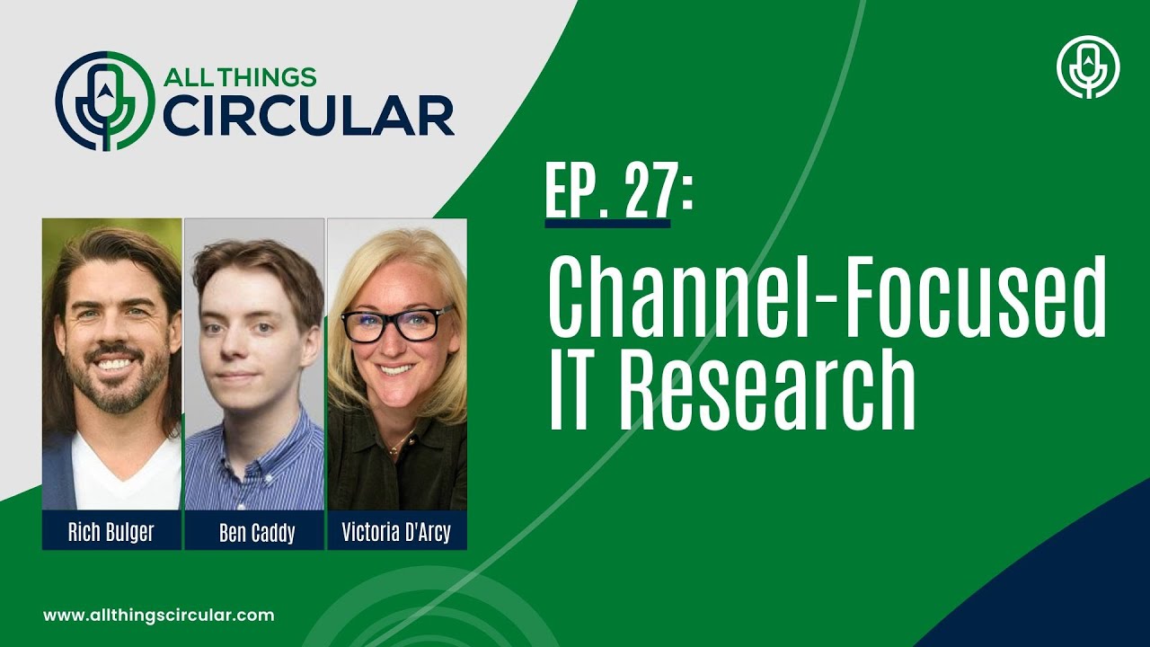 EP. 27: All Things Circular Podcast - Channel-Focused IT Research with Ben Caddy from Canalys ...