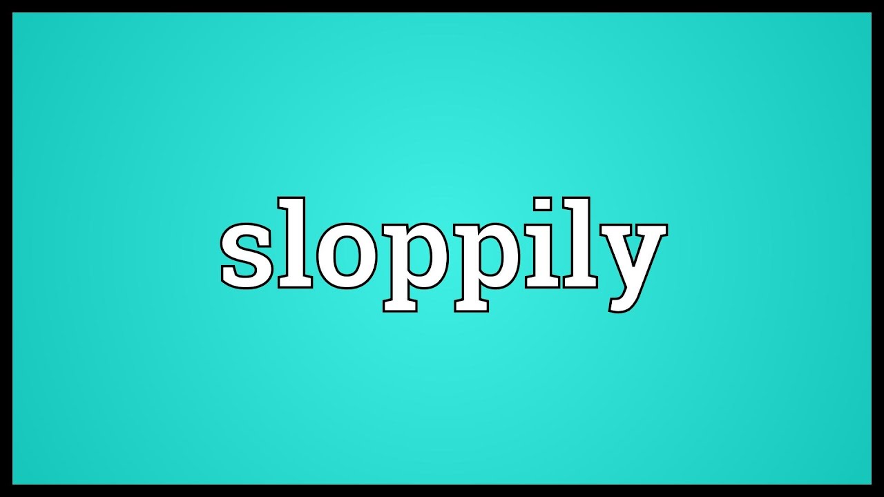 Sloppily Meaning - YouTube