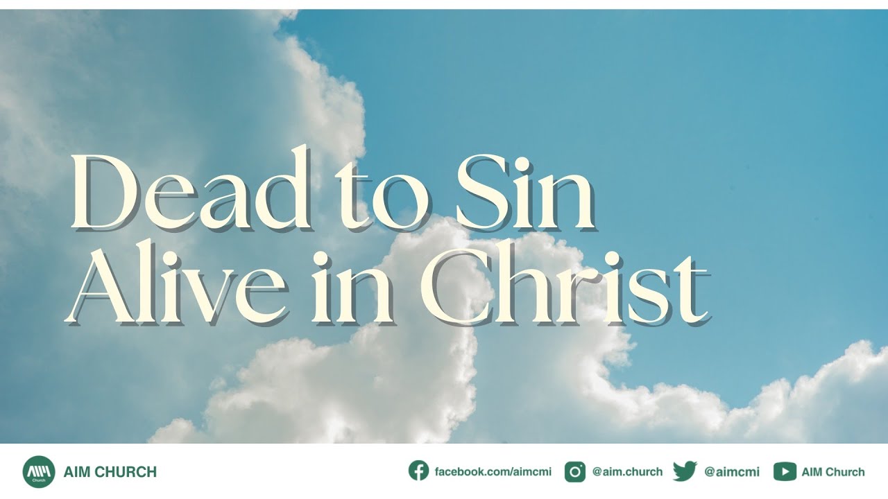 DEAD TO SIN, ALIVE IN CHRIST - YouTube