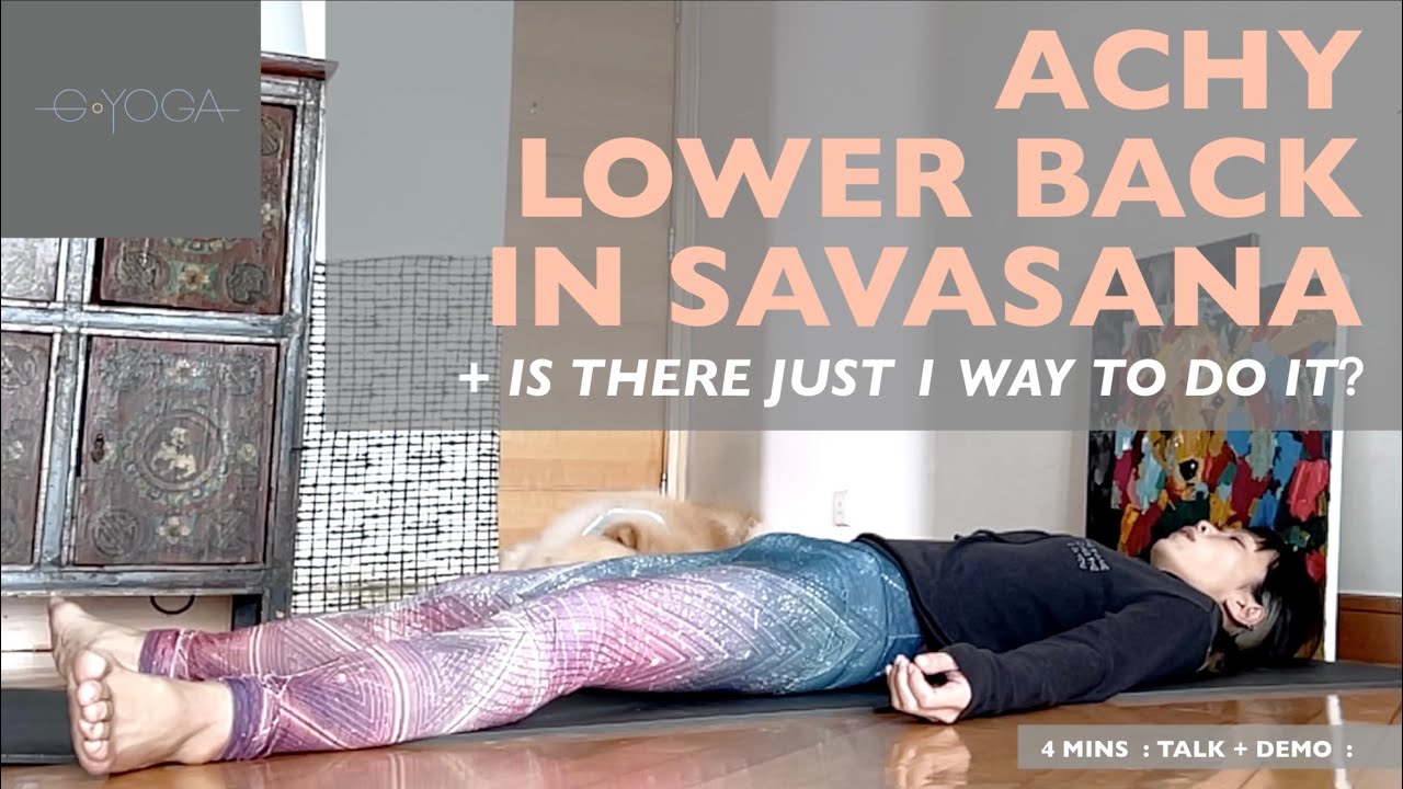 4 MINS : ACHY LOWER BACK IN SAVASANA AND IS THERE JUST 1 WAY TO DO IT ...