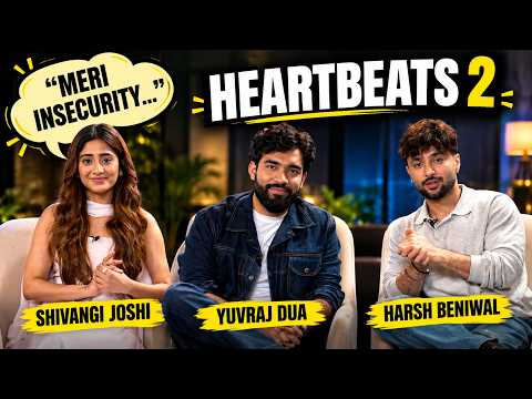 Heartbeats 2: Shivangi Joshi, Harsh Beniwal & Yuvraj Dua | Insecurities, First Impressions & More