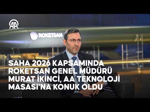 SAHA 2026 kapsamında ROKETSAN Genel Müdürü Murat İkinci, AA Teknoloji Masası'na konuk oldu
