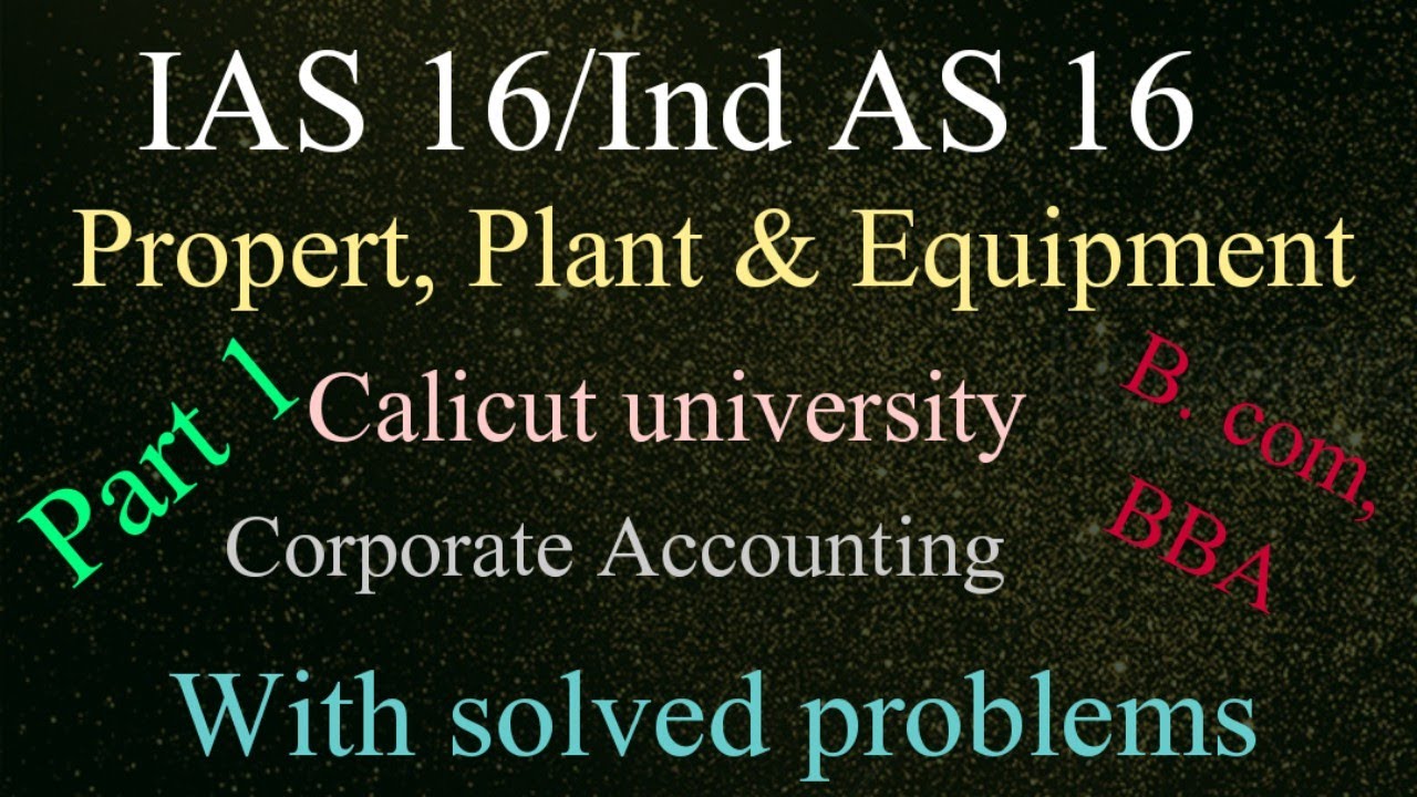 IAS 16/Ind AS 16-Property,Plant & Equipment||Corporate accounting||B.com, BBA||With solved ...