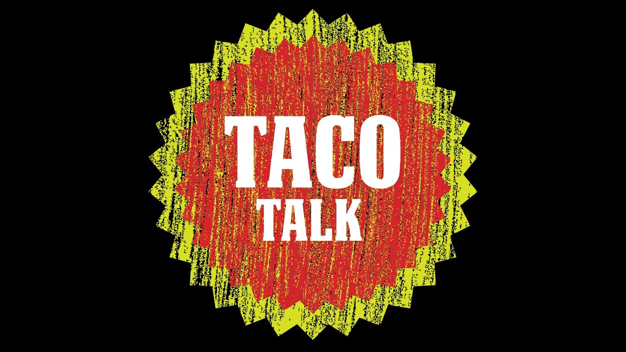 Welcome to Taco Talk. A Taco Talk Show. - YouTube