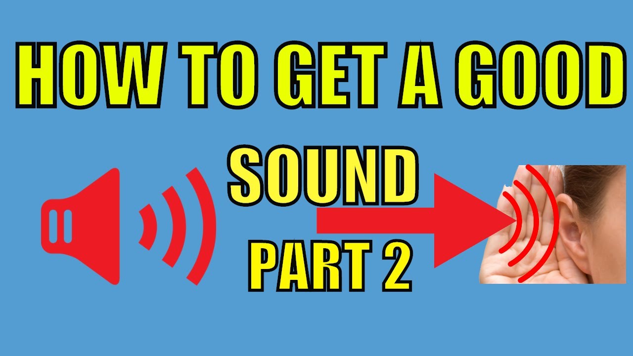 How to Get a Good Sound Part 2 - YouTube