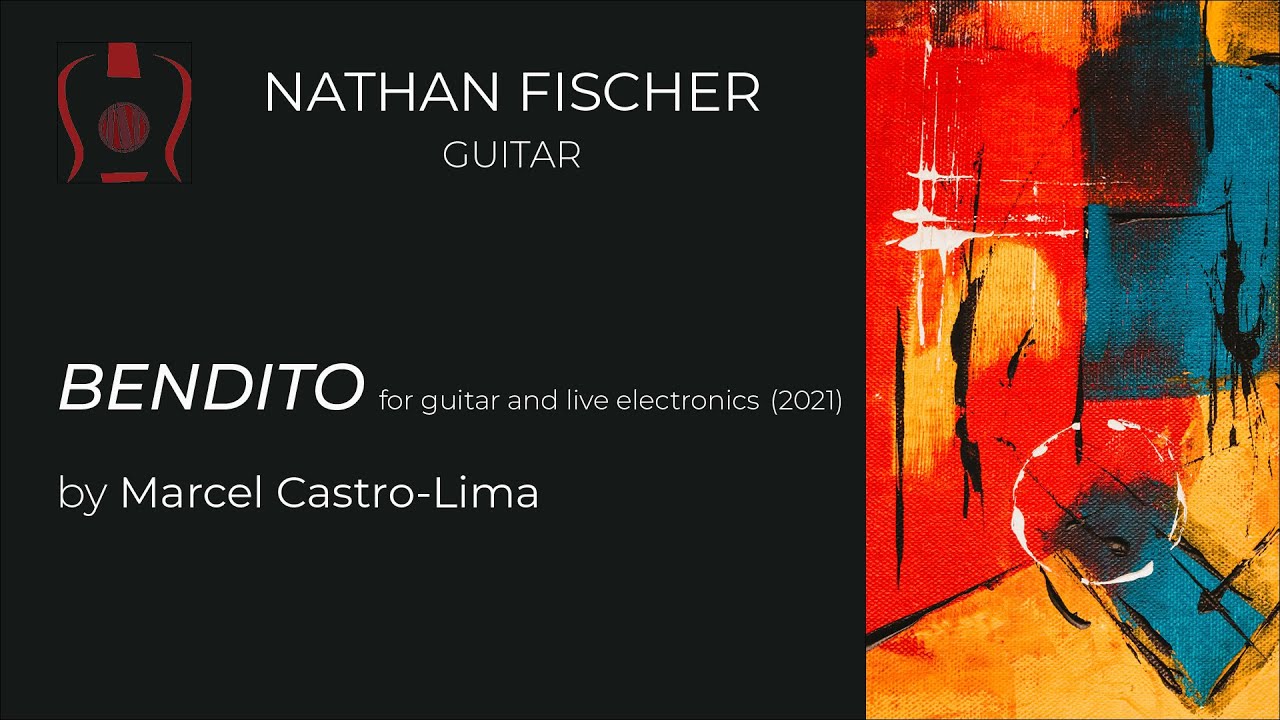Bendito (2021) for Guitar and Live Electronics by Marcel Castro-Lima performed by Nathan Fischer ...