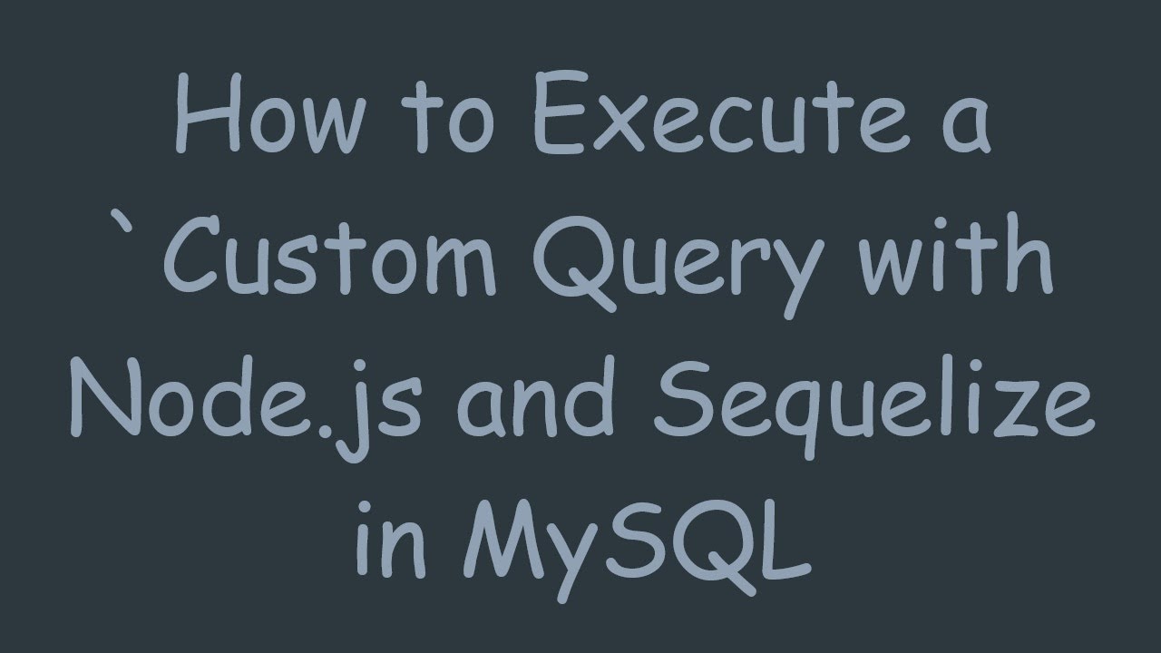 How to Execute a `Custom Query with Node.js and Sequelize in MySQL - YouTube