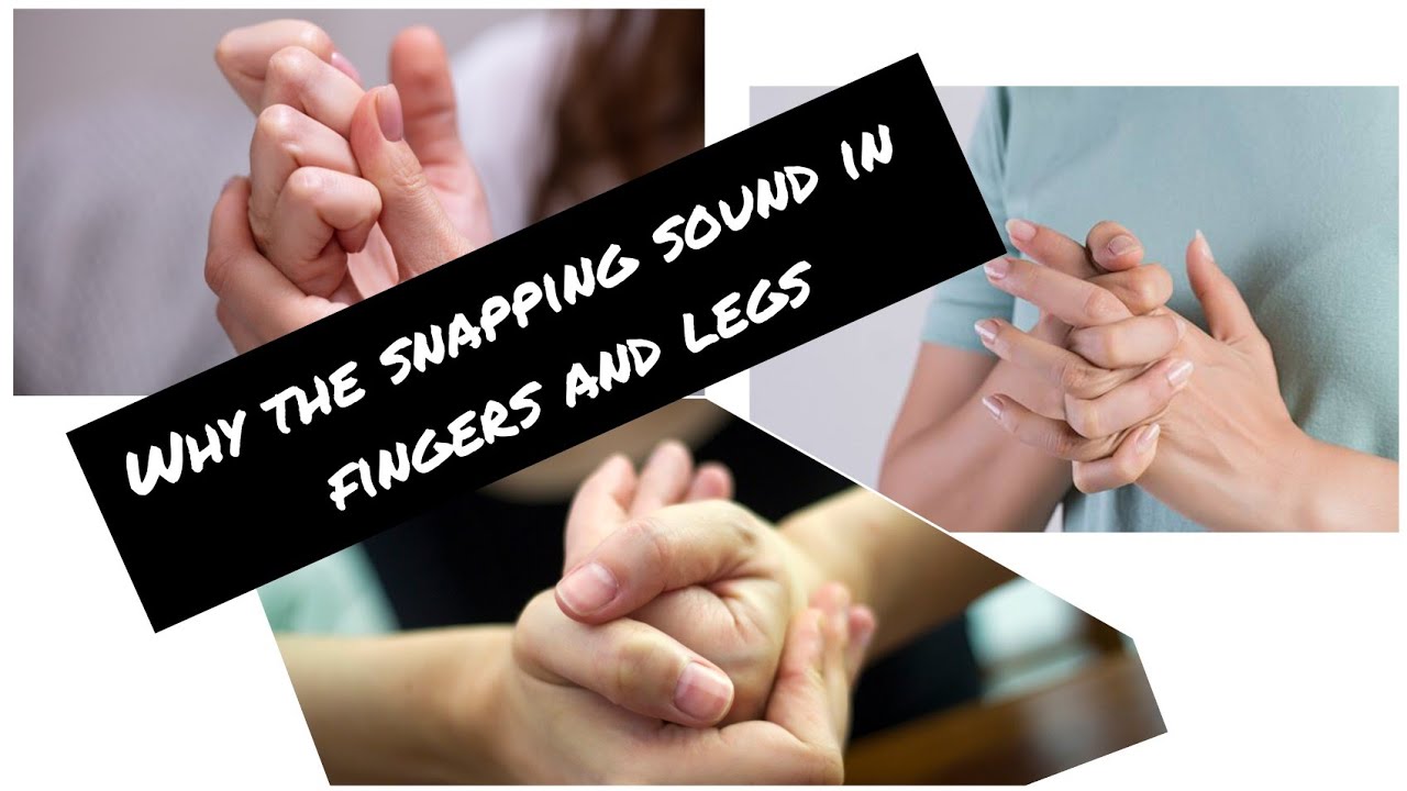 snapping or cracking sound in legs and fingers .... - YouTube
