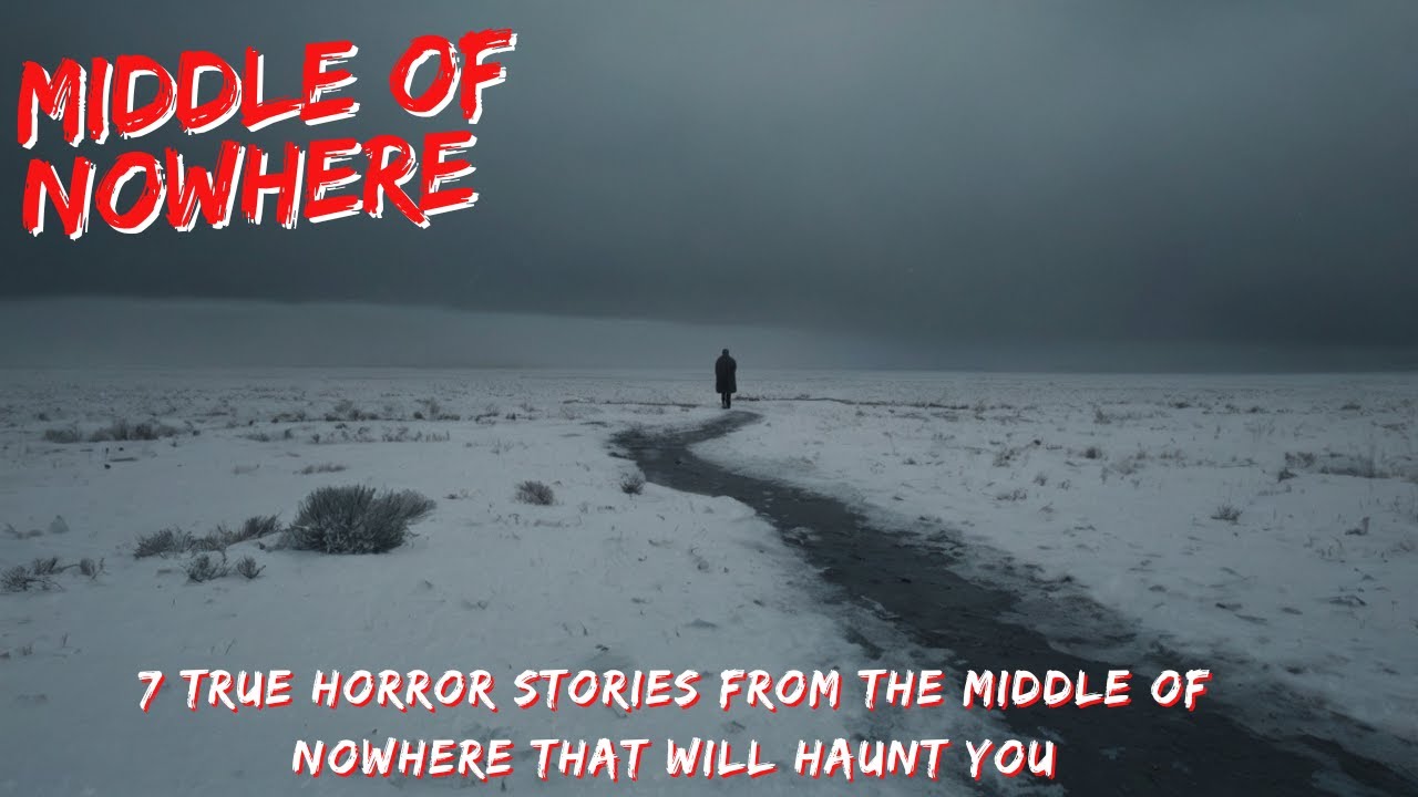 7 True Horror Stories from the Middle of Nowhere That Will Haunt You ...
