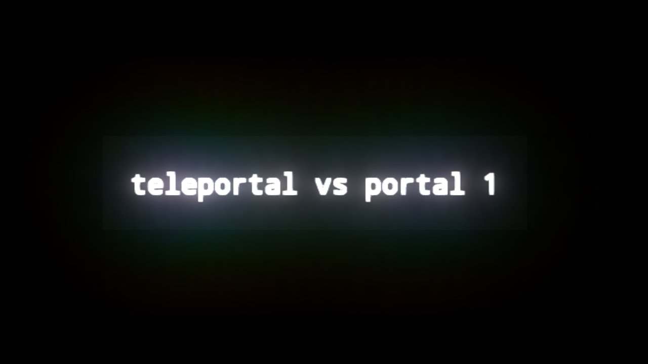 teleportal vs portal 1 (трейлер) - YouTube