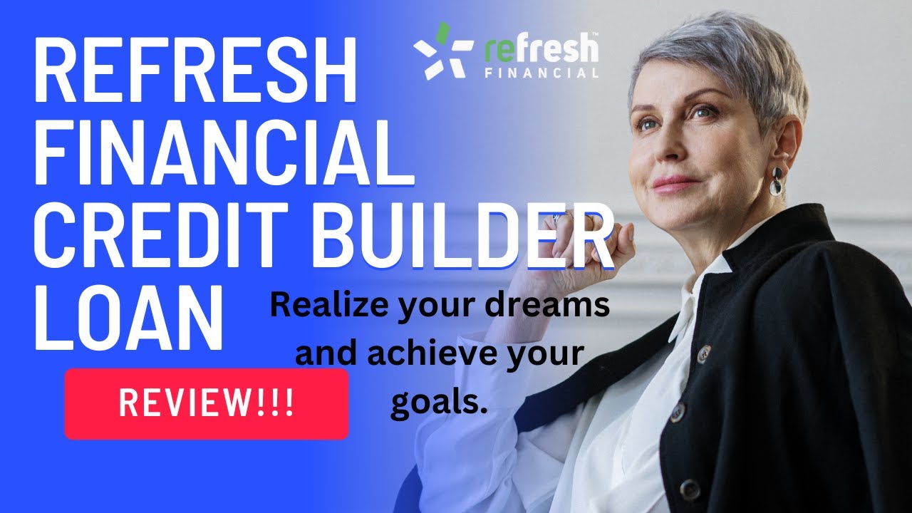 Refresh Financial Credit Builder Loan Review!Realize your dreams and ...