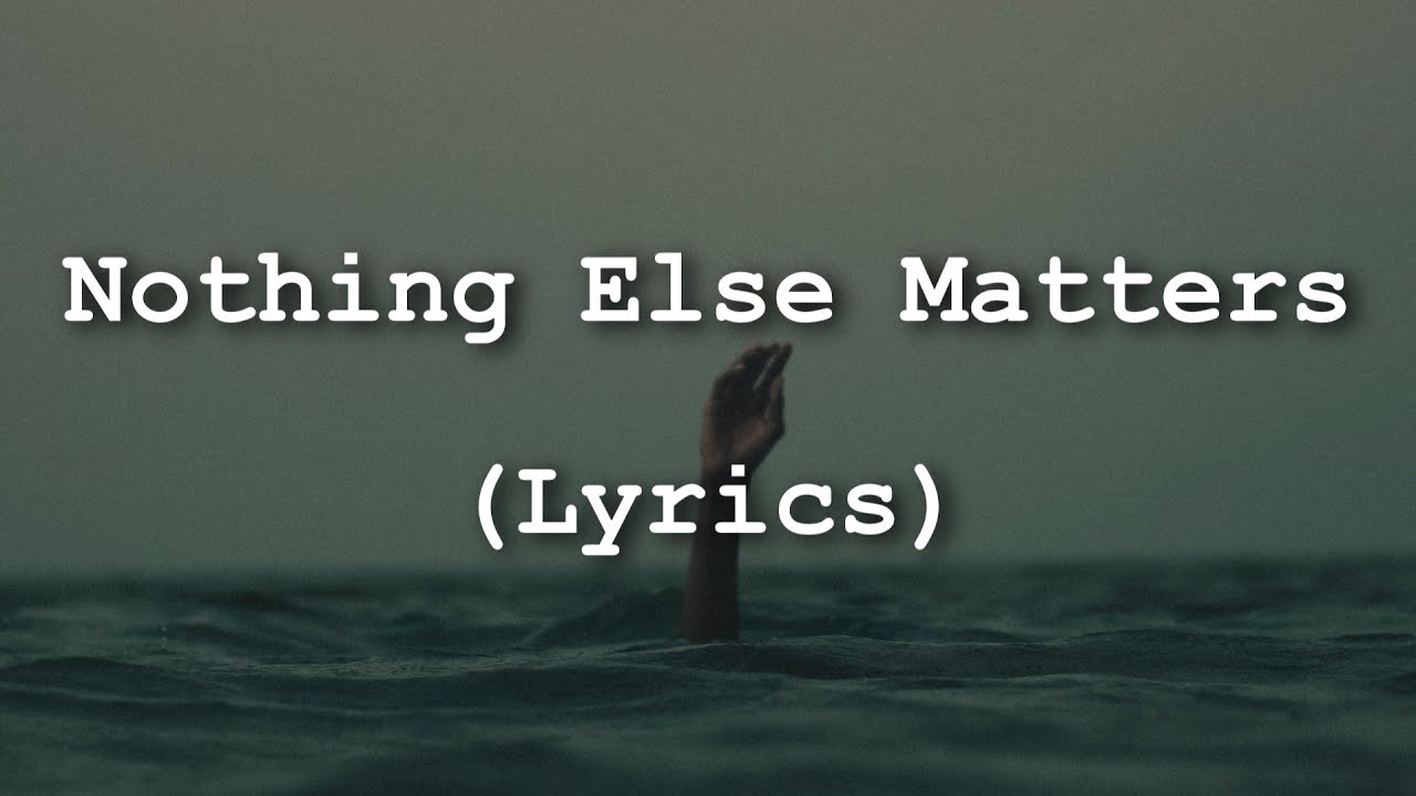 Metallica - Nothing Else Matters (Lyrics) - YouTube