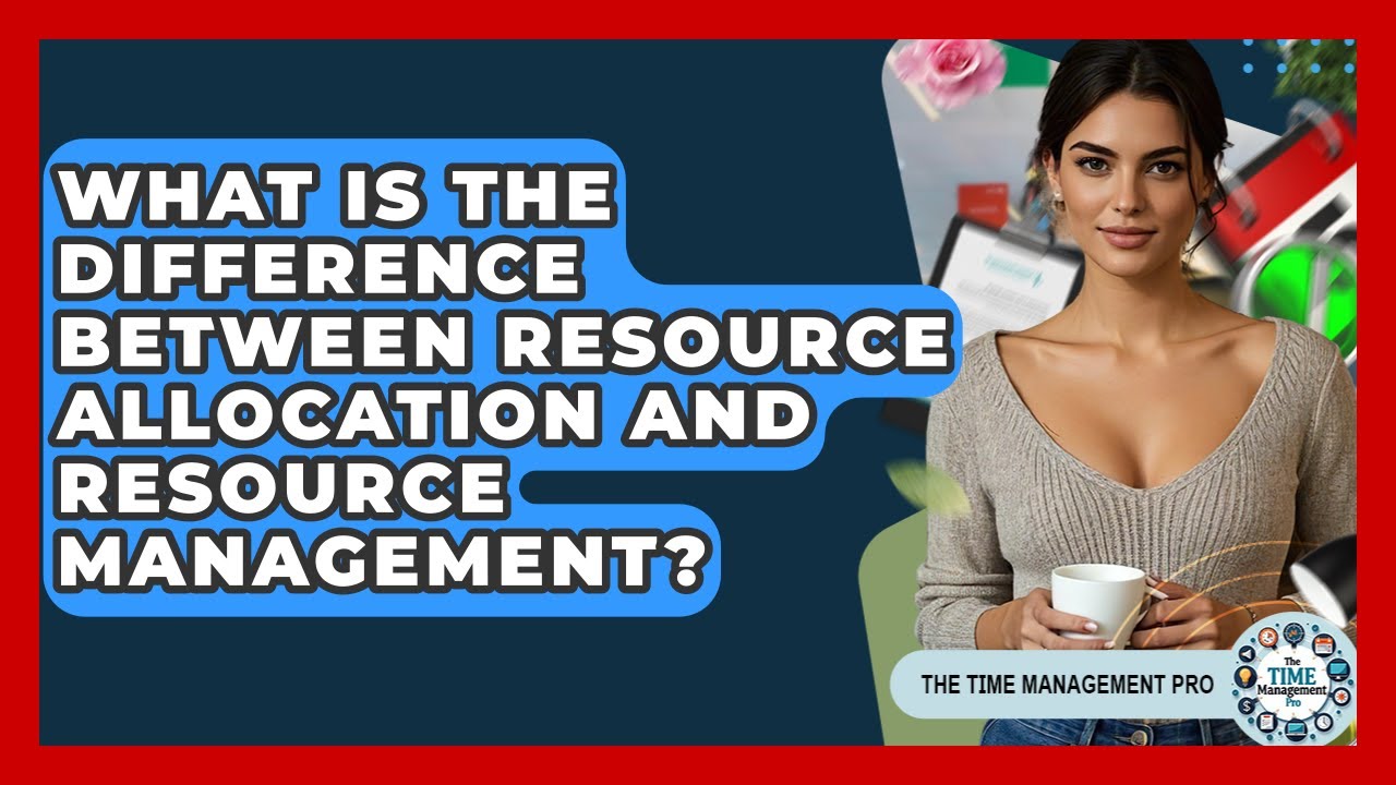 What Is The Difference Between Resource Allocation And Resource Management? - YouTube