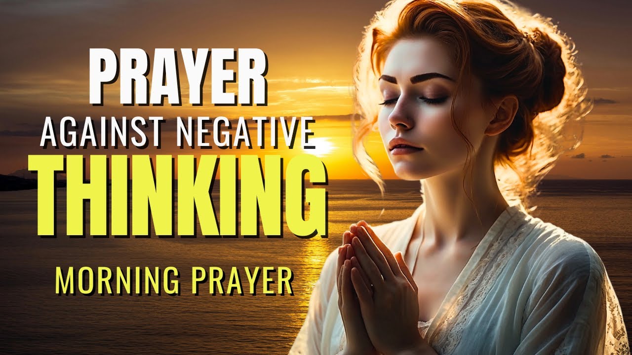 Prayer Against Negative Thinking | Prayer For Positive Thoughts ...