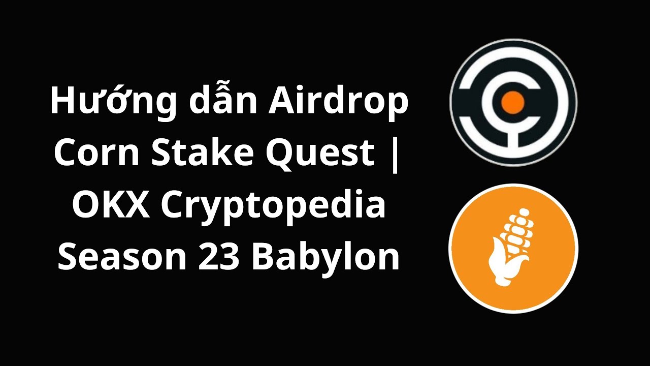 Hướng dẫn Airdrop Corn Stake Quest | OKX Cryptopedia Season 23 Babylon - YouTube