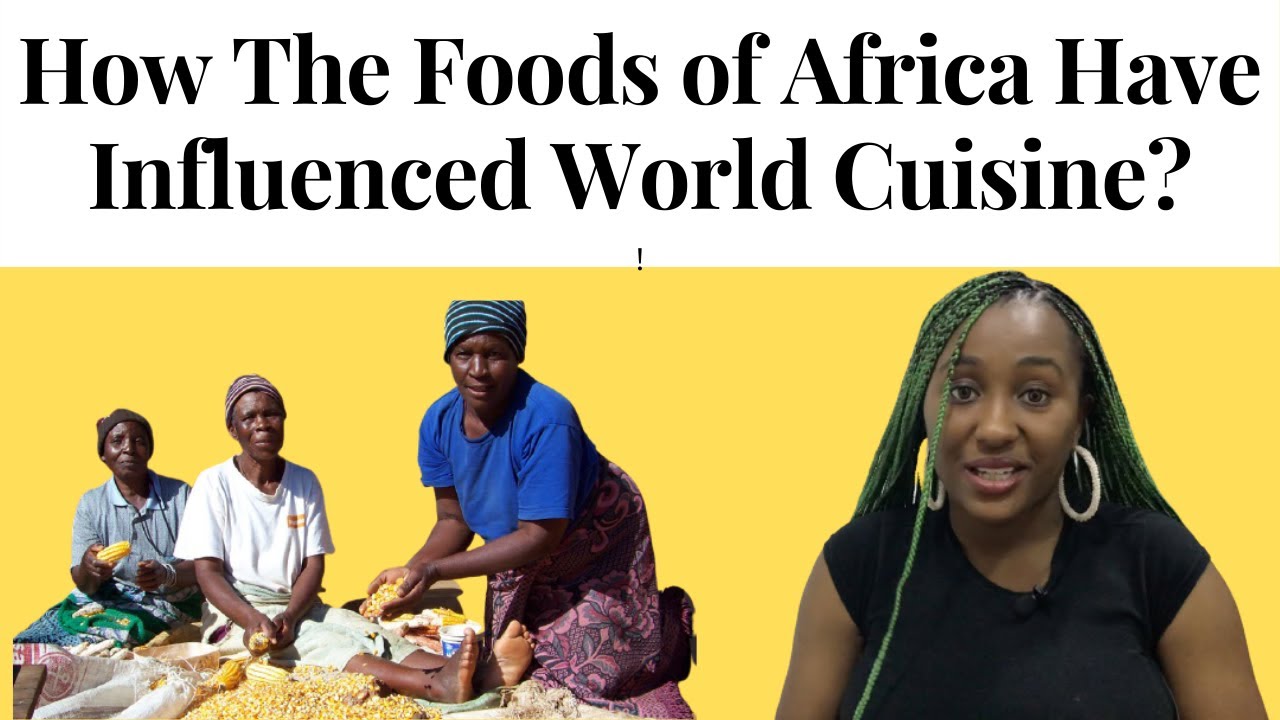 How The Foods of Africa Have Influenced World Cuisine - YouTube