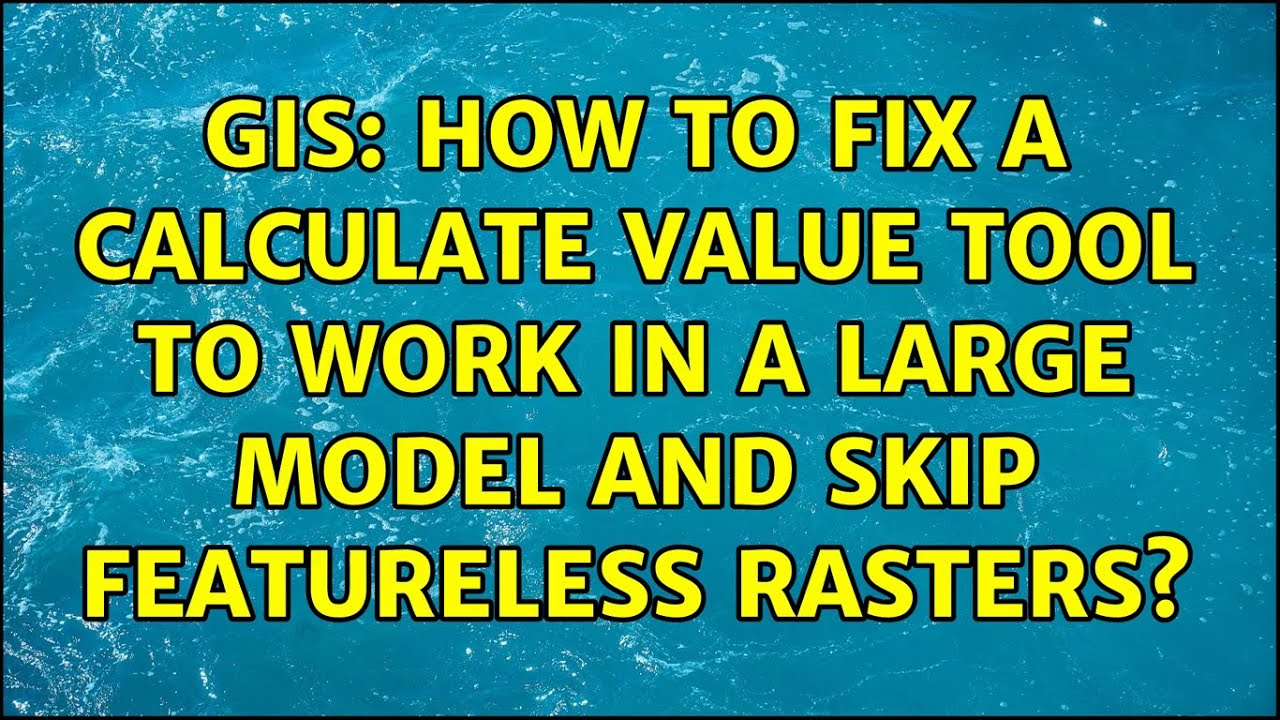 Gis How To Fix A Calculate Value Tool To Work In A Large Model And Skip Featureless Rasters